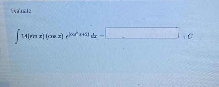 Solved Evaluate ∫14(sinx)(cosx)e(cos2x+2)dx= +C | Chegg.com