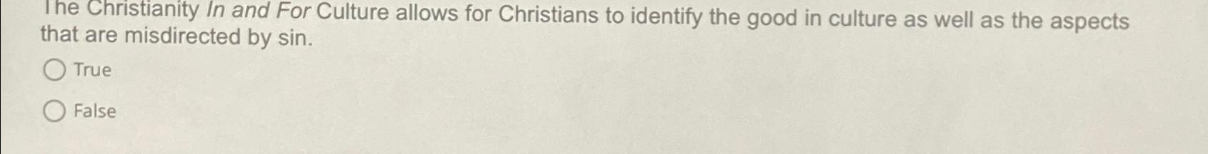 Solved The Christianity In and For Culture allows for | Chegg.com