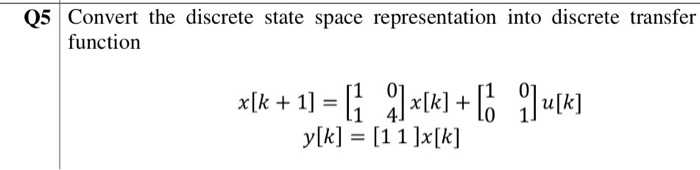 Solved Q5 Convert the discrete state space representation | Chegg.com