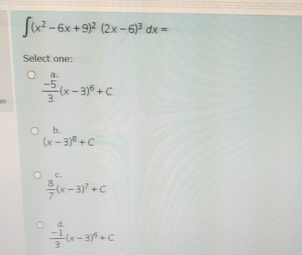 Solved ∫﻿﻿(x2-6x+9)2(2x-6)3dx=Select | Chegg.com