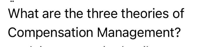 Solved What are the three theories of Compensation | Chegg.com