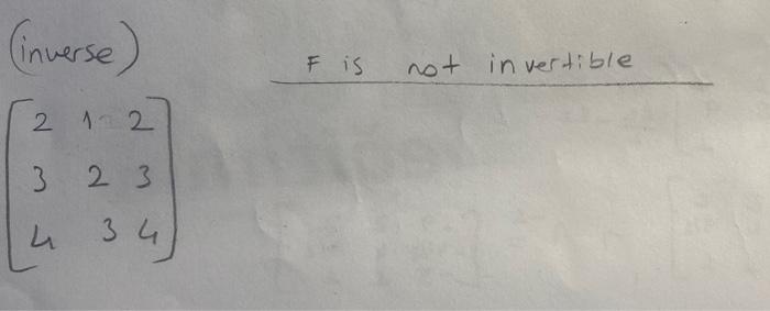 Solved (inverse) F is not invertible ⎣⎡234123234⎦⎤ | Chegg.com