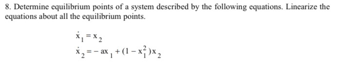 Solved 8. Determine equilibrium points of a system described | Chegg.com