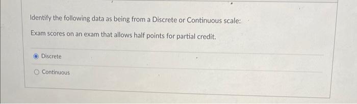 Solved Identify the following data as being from a Discrete | Chegg.com
