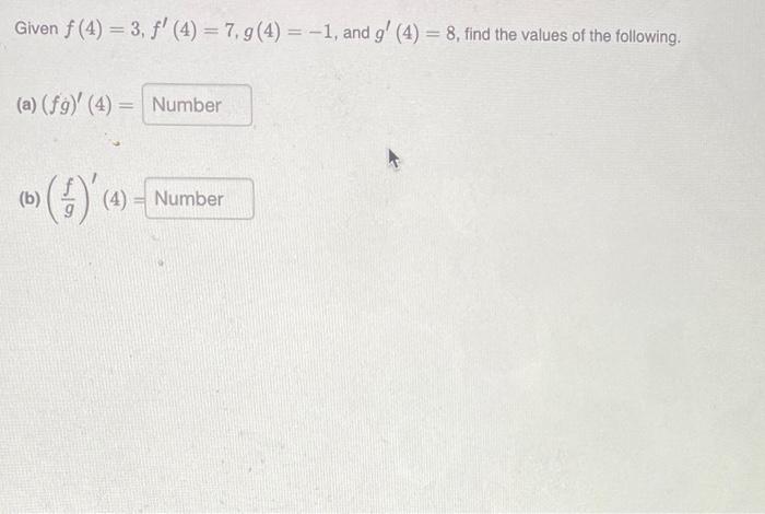 Solved Given f (4) = 3, f' (4) = 7, g (4) = -1, and g' (4) = | Chegg.com