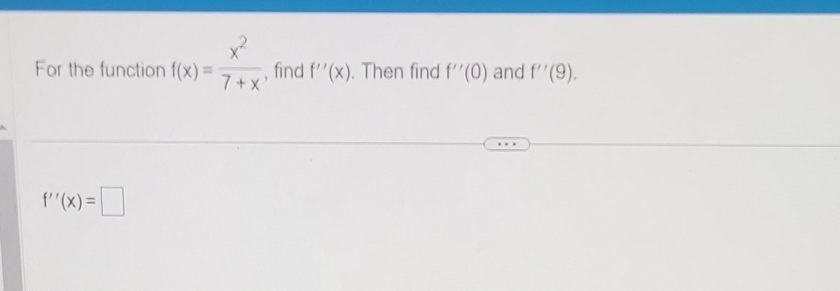 Solved For the function f(x)=7+xx2, find f′′(x). Then find | Chegg.com