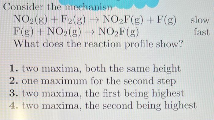 Solved Consider the mechanisn NO2( g)+F2( g)→NO2 F( | Chegg.com