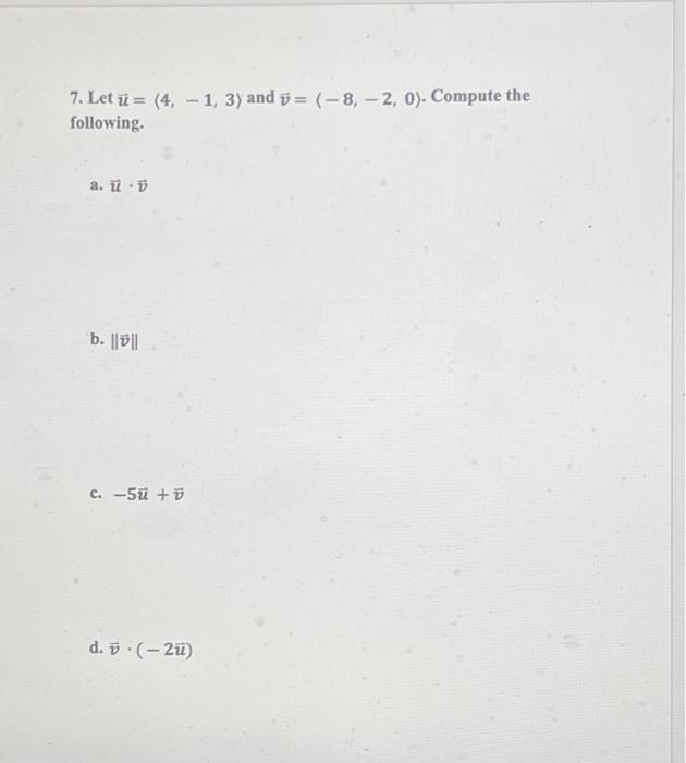 Solved 7. Let u= 4,−1,3 and v= −8,−2,0 . Compute the | Chegg.com
