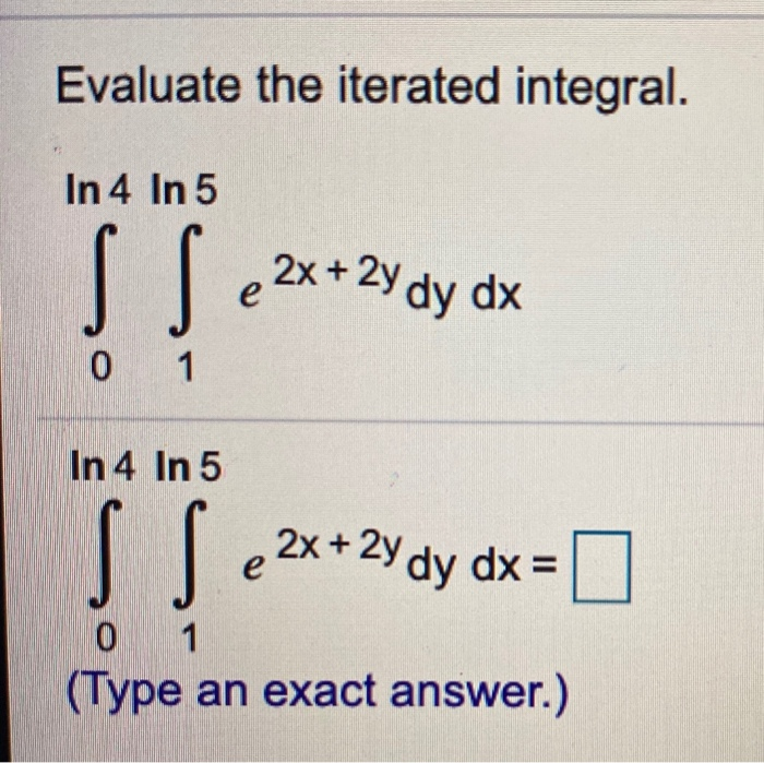 Solved Evaluate the iterated integral. In 4 In 5 e 2x +2y dy | Chegg.com