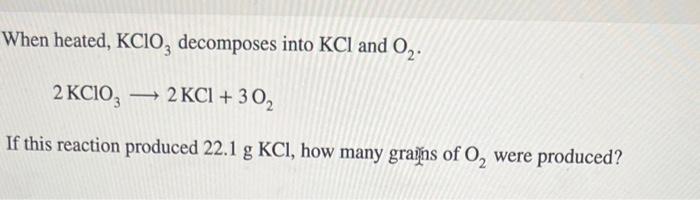 Solved When heated, KClO3 decomposes into KCl and O2. | Chegg.com