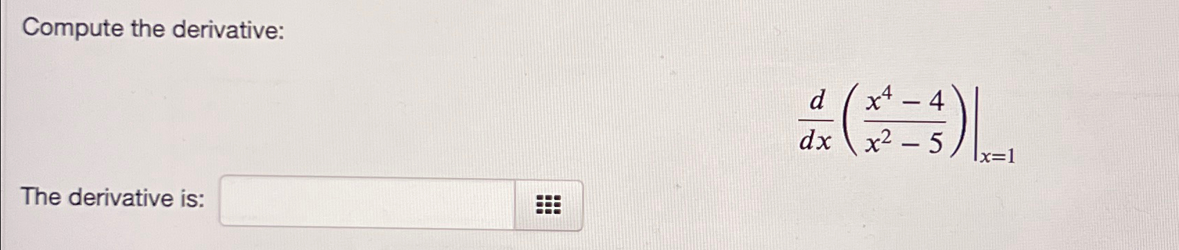 Solved Compute the derivative:ddx(x4-4x2-5)|x|=1The | Chegg.com