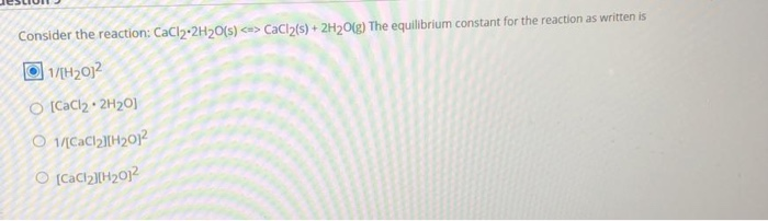 Solved Consider the reaction: CaCl2.2H20(s) CaCl2(s) + | Chegg.com