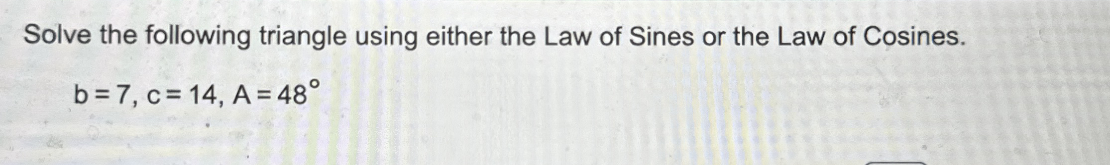 Solved Solve the following triangle using either the Law of | Chegg.com