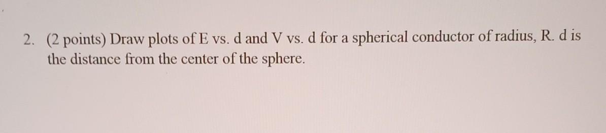 Solved 2. (2 points) Draw plots of E vs. d and V vs. d for a | Chegg.com