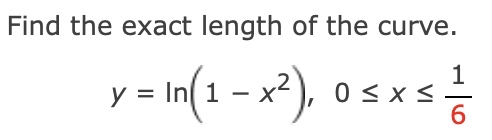 Solved Find the exact length of the curve.y=ln(1-x2),0≤x≤16 | Chegg.com