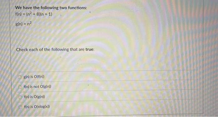 Solved We have the following two functions: f(n) = (n2 + | Chegg.com