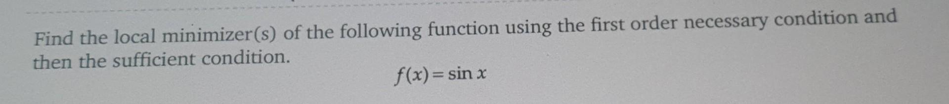Solved Find the local minimizer(s) of the following function | Chegg.com