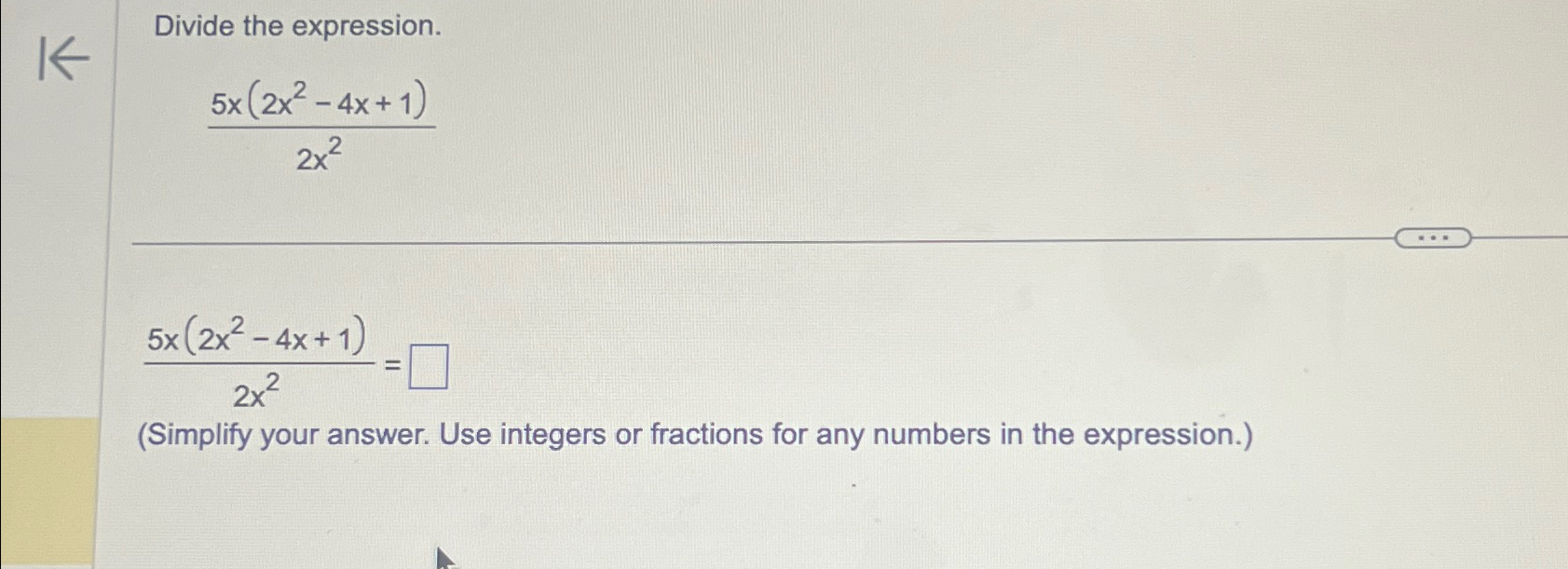 Solved Divide the expression.5x(2x2-4x+1)2x2=(Simplify your | Chegg.com