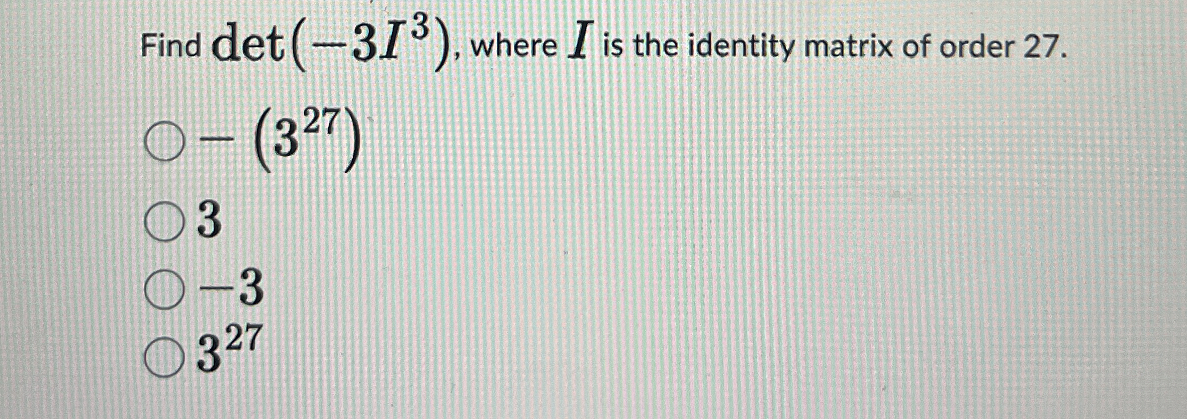 Solved Find det(-3I3), ﻿where I is the identity matrix of | Chegg.com