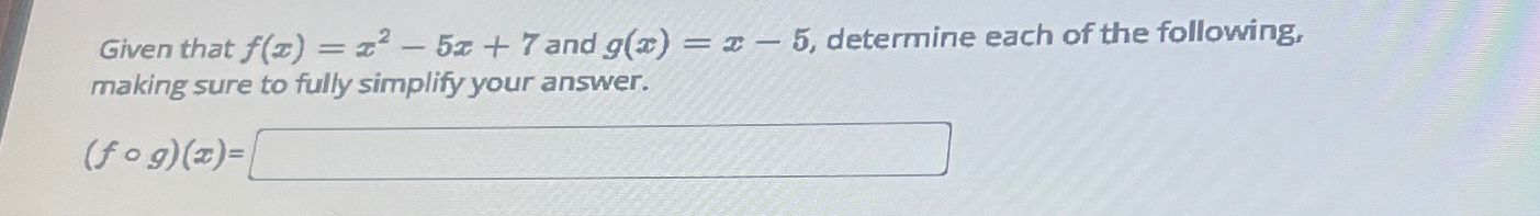 Solved Given that f(x)=x2-5x+7 ﻿and g(x)=x-5, ﻿determine | Chegg.com
