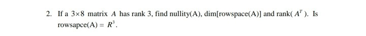 Solved 2. If a 3x8 matrix A has rank 3, find nullity(A), | Chegg.com