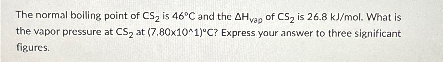 Solved The normal boiling point of CS2 ﻿is 46°C ﻿and the | Chegg.com