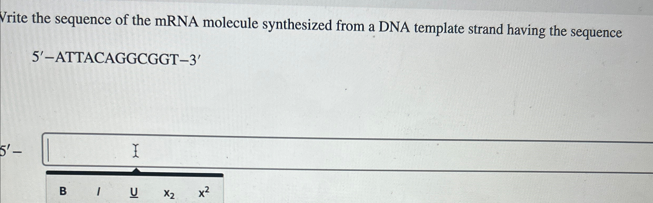 Solved Vrite the sequence of the mRNA molecule synthesized | Chegg.com