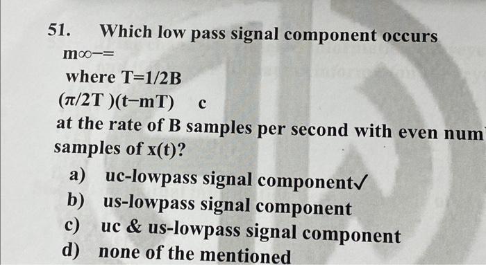 Solved 51. Which low pass signal component occurs m∞−= where | Chegg.com