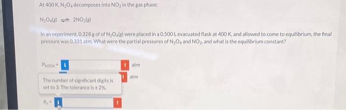 Solved At 400 K:N2O4 decomposes into NO2 in the gas phase: | Chegg.com