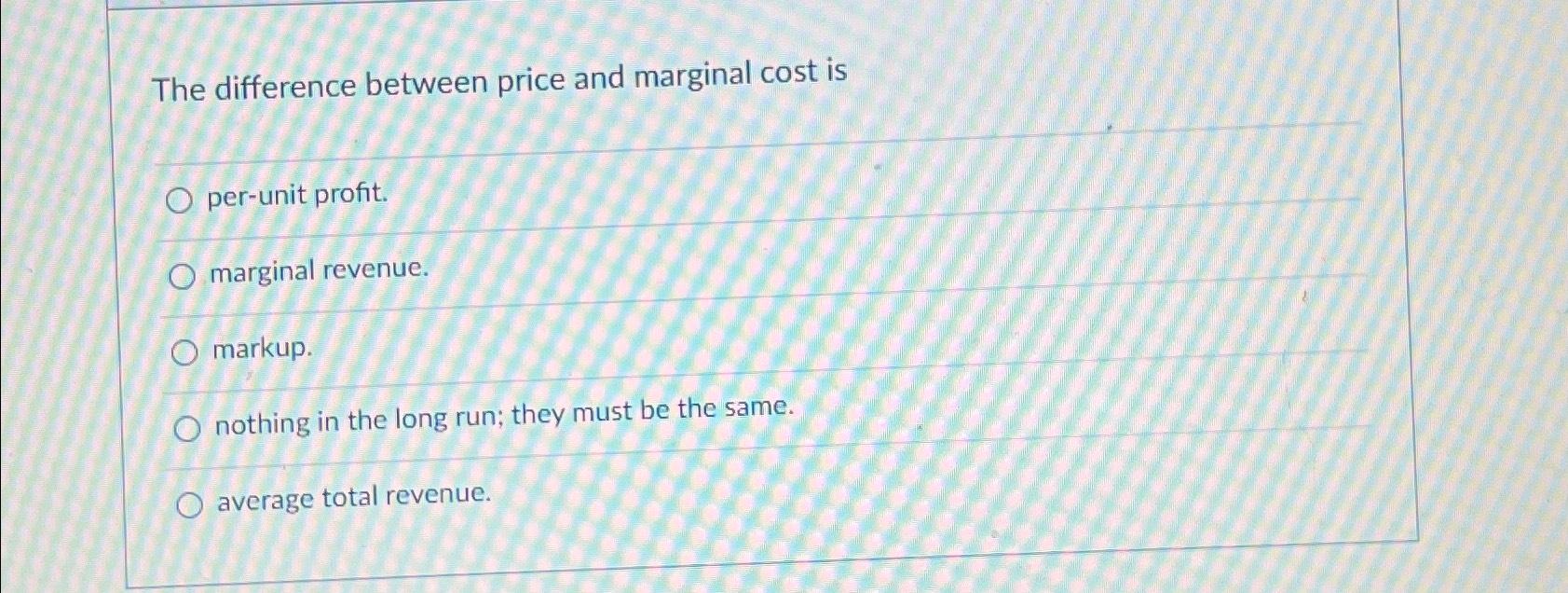 Solved The difference between price and marginal cost | Chegg.com