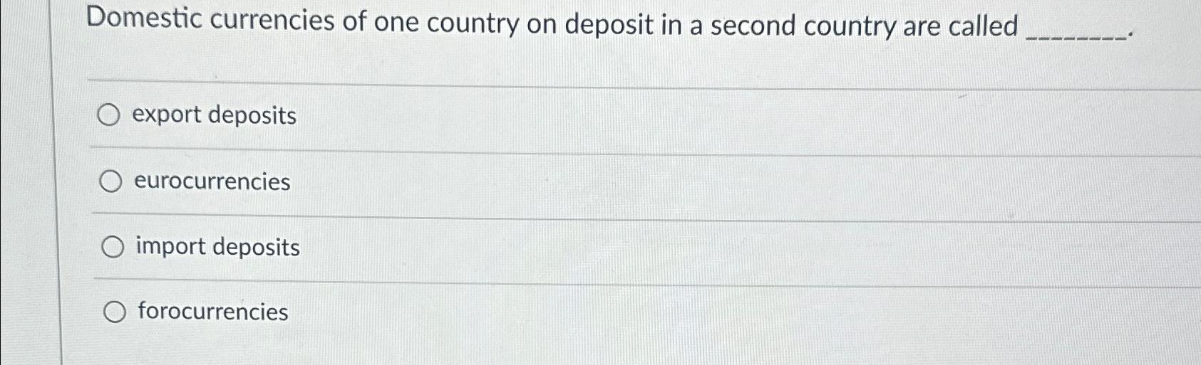 Solved Domestic currencies of one country on deposit in a | Chegg.com