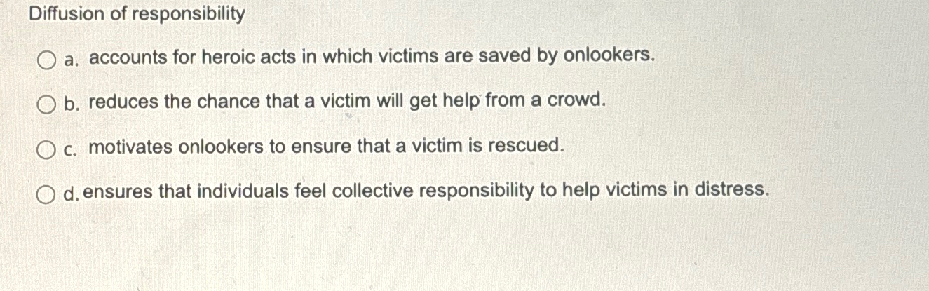 Solved Diffusion of responsibilitya. ﻿accounts for heroic | Chegg.com