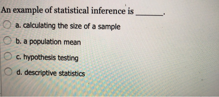 Solved An example of statistical inference is O a. | Chegg.com