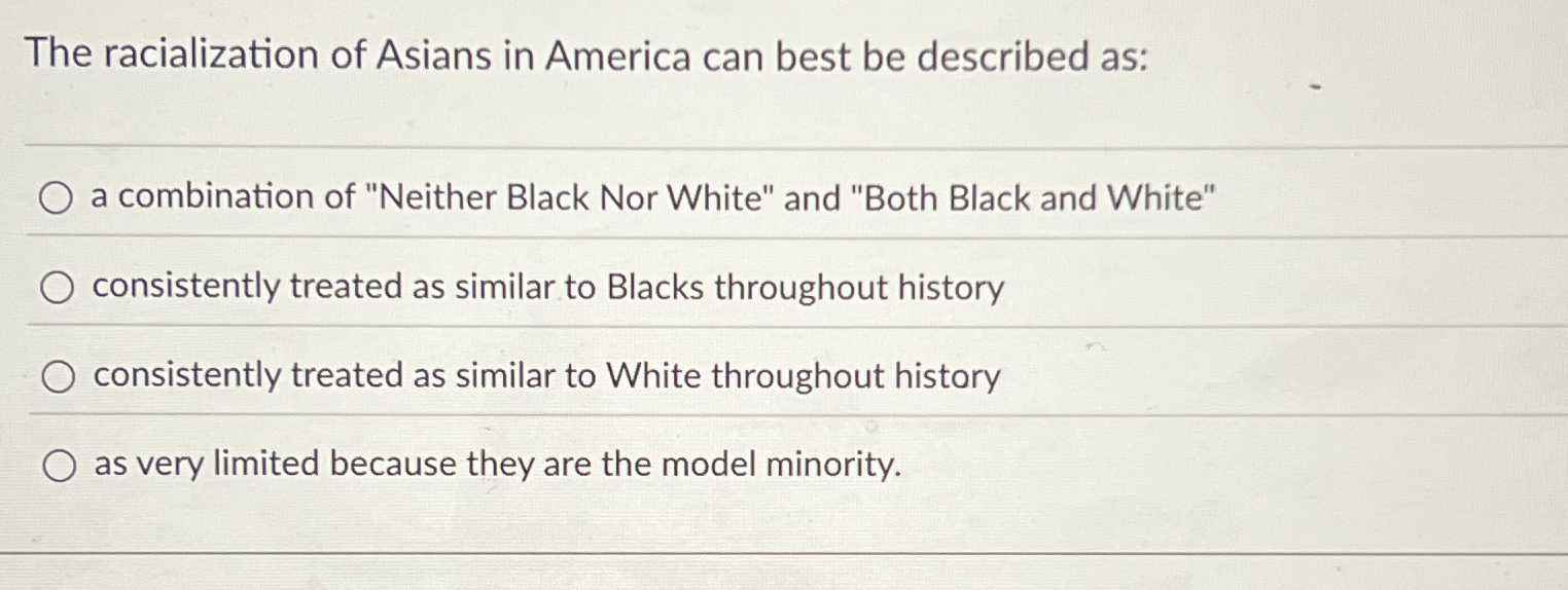 Solved The racialization of Asians in America can best be | Chegg.com