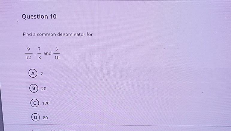 Solved Question 10Find a common denominator for912,78 ﻿and | Chegg.com