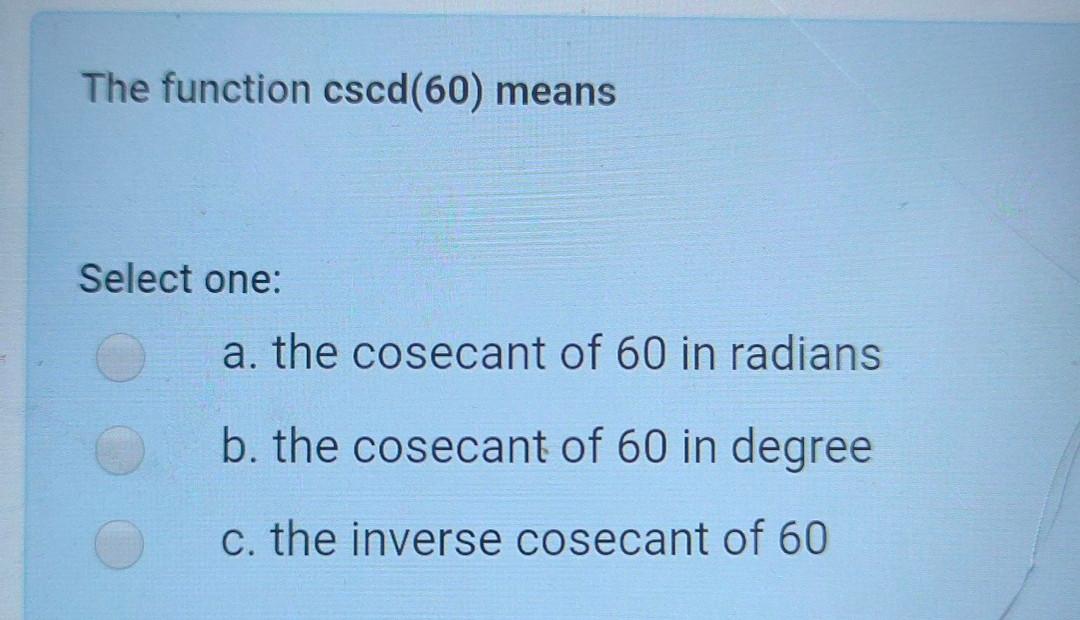 Solved The function cscd(60) means Select one: a. the | Chegg.com