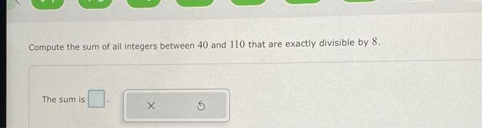 Solved Compute the sum of all integers between 40 and 110 | Chegg.com