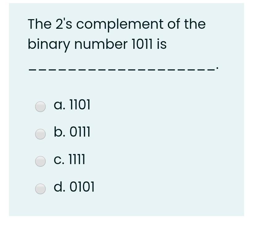 Solved The 2's complement of the binary number 1011 is — - - | Chegg.com