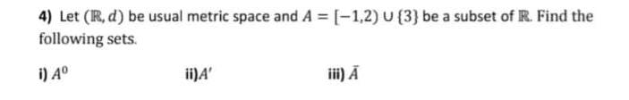 Solved Let (R,d) ﻿be usual metric space and A=[-1,2)∪{3} ﻿be | Chegg.com