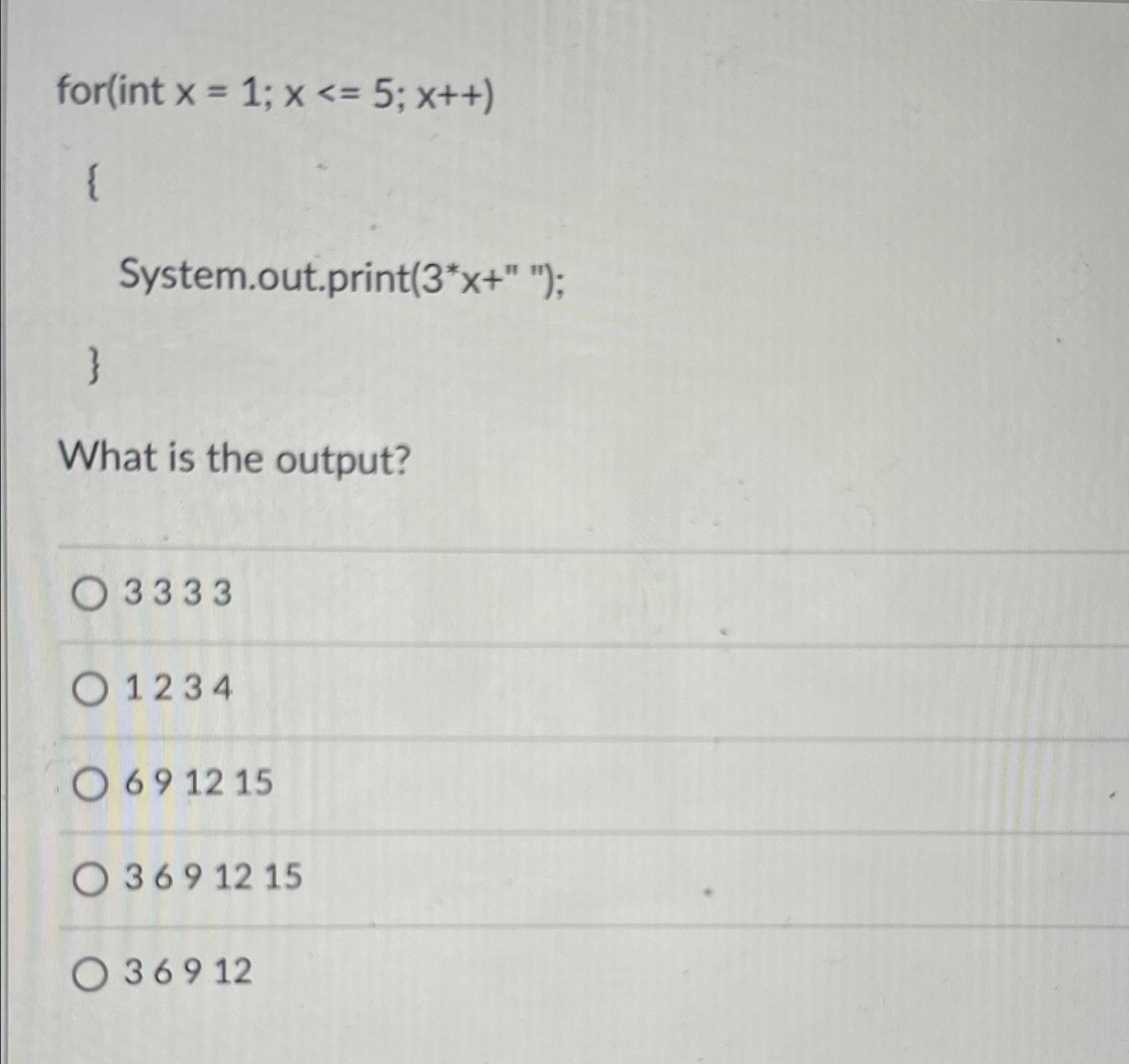 Solved for(int x=1;x≤5;x++{System.out.print( 3**x+ ");}What | Chegg.com