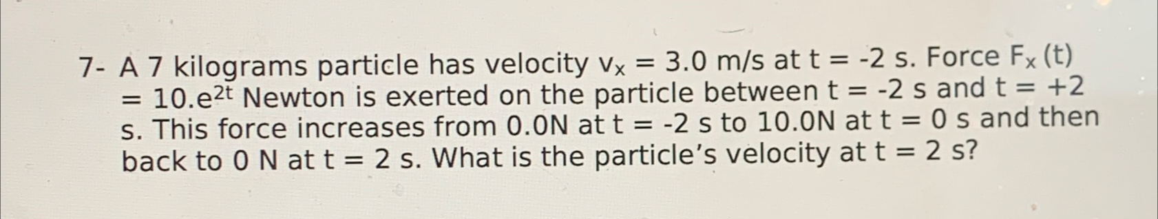 Solved 7- ﻿A 7 ﻿kilograms particle has velocity vx=3.0ms ﻿at | Chegg.com
