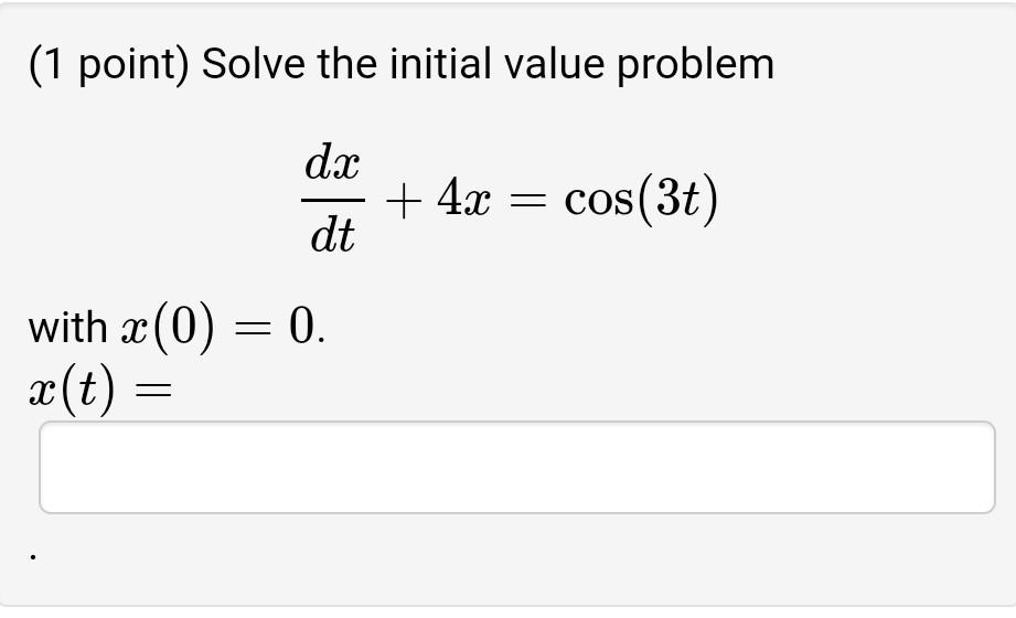 Solved (1 point) Solve the initial value problem dx + 4x = | Chegg.com