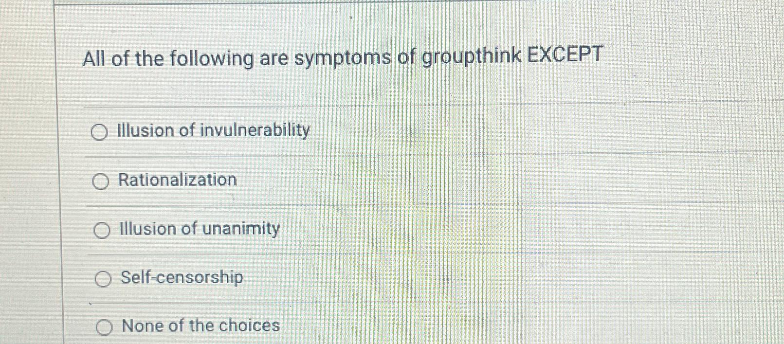 Solved All of the following are symptoms of groupthink | Chegg.com