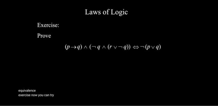 Solved Laws of Logic Exercise: Prove (p)^(-9^ (rv)) (pvq) | Chegg.com