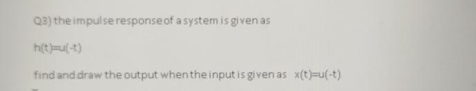 Solved Q3) the impulse response of a system is given as | Chegg.com