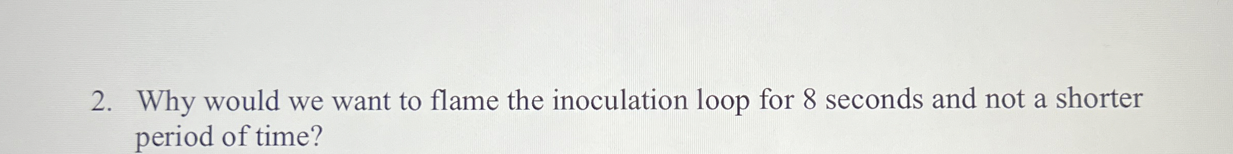 Solved Why would we want to flame the inoculation loop for 8 | Chegg.com