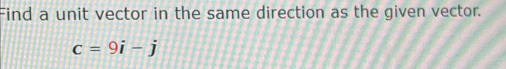 Solved Find a unit vector in the same direction as the given | Chegg.com