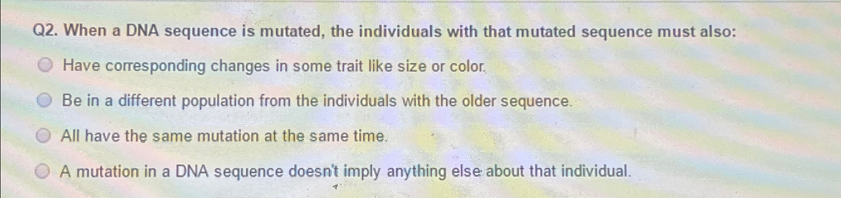 Solved Q2. ﻿When a DNA sequence is mutated, the individuals | Chegg.com