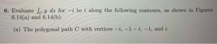 Solved 6. Evaluate Scy dz for -i to i along the following | Chegg.com