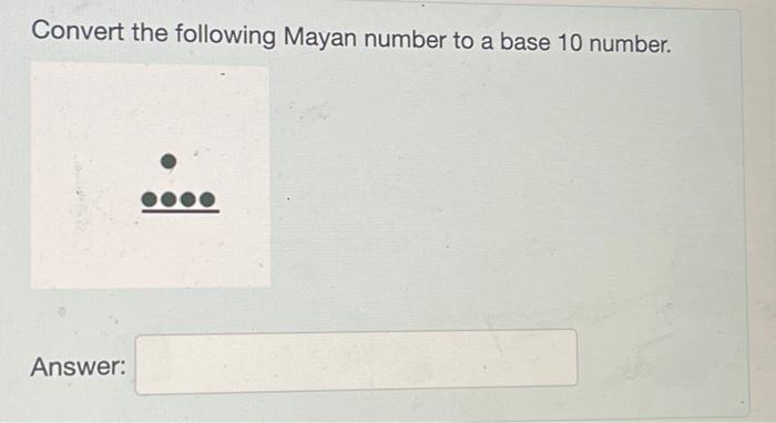 Solved Convert the following Mayan number to a base 10 | Chegg.com